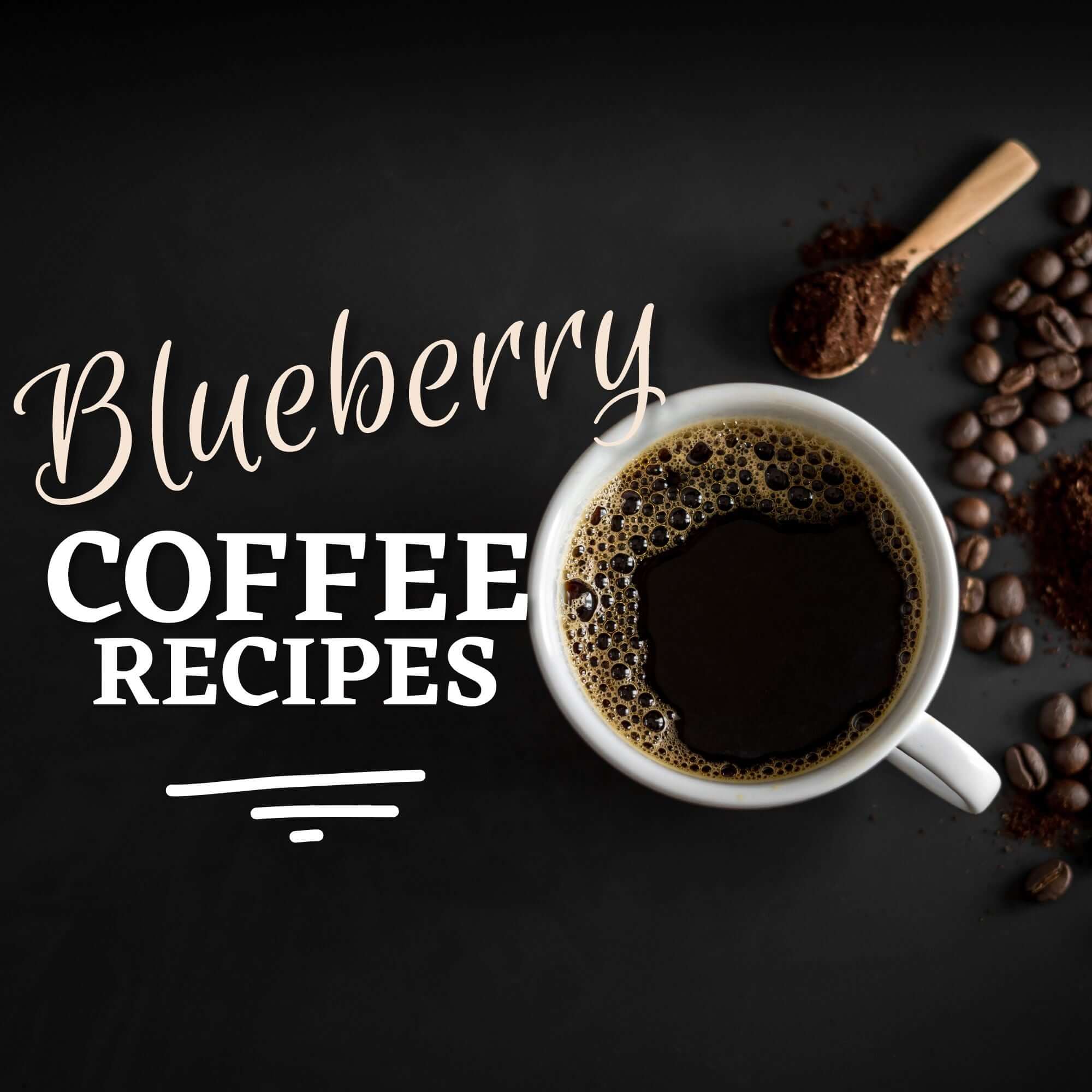 Delightful Blueberry Coffee Recipes to Try Now