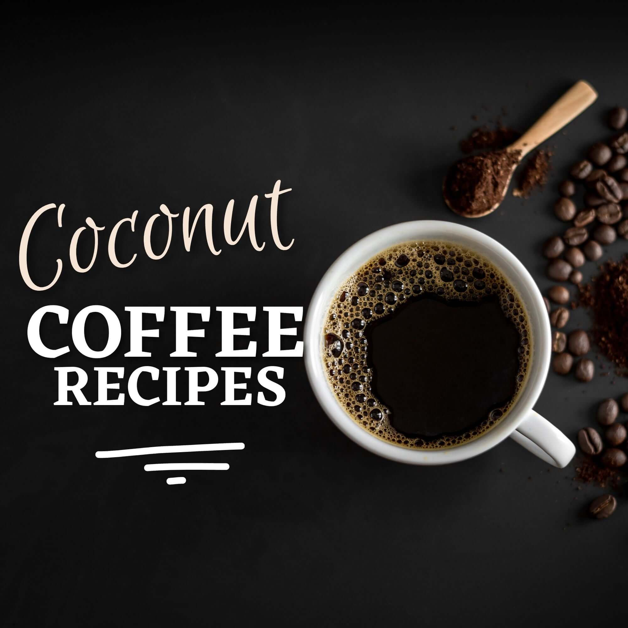 Try Delicious Coconut Flavored Coffee Recipes
