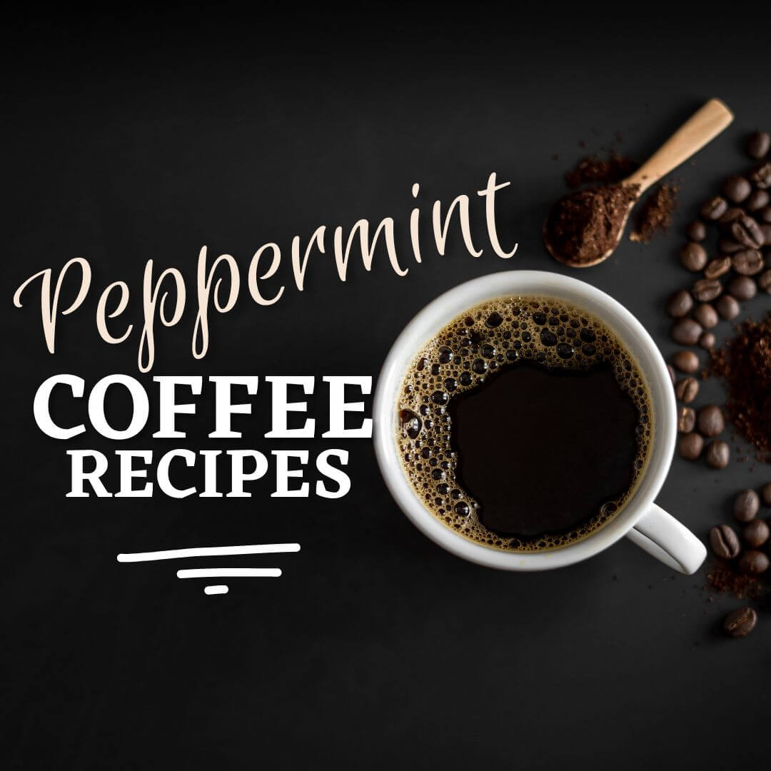Discover Wonderful Peppermint Coffees Now